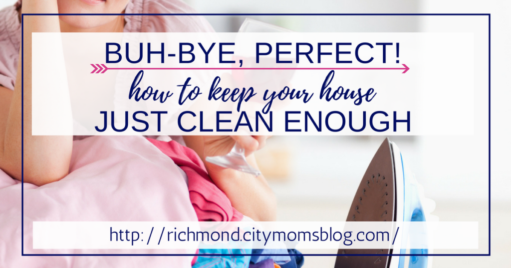 Buh-Bye, Perfect! How to Keep Your House Just Clean Enough